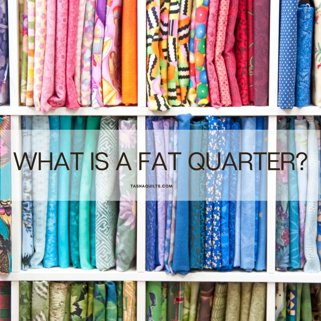 What is a Fat Quarter? Ultimate Guide for Quilters - Tasha Quilts